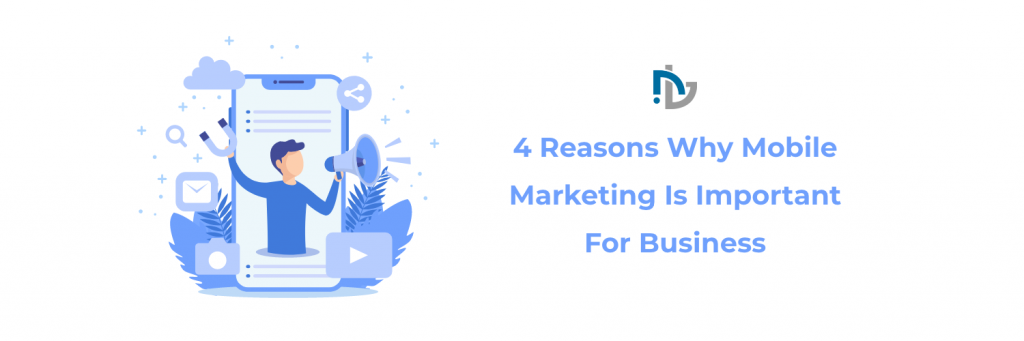 Top 4 Reasons Mobile Marketing Drives Business Growth