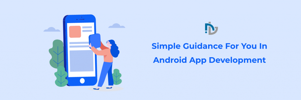 Simple Guidance For You In Android App Development | NectarBits