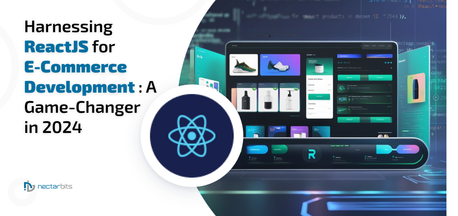 Harnessing ReactJS for E-Commerce Development: A Game-Changer in 2025