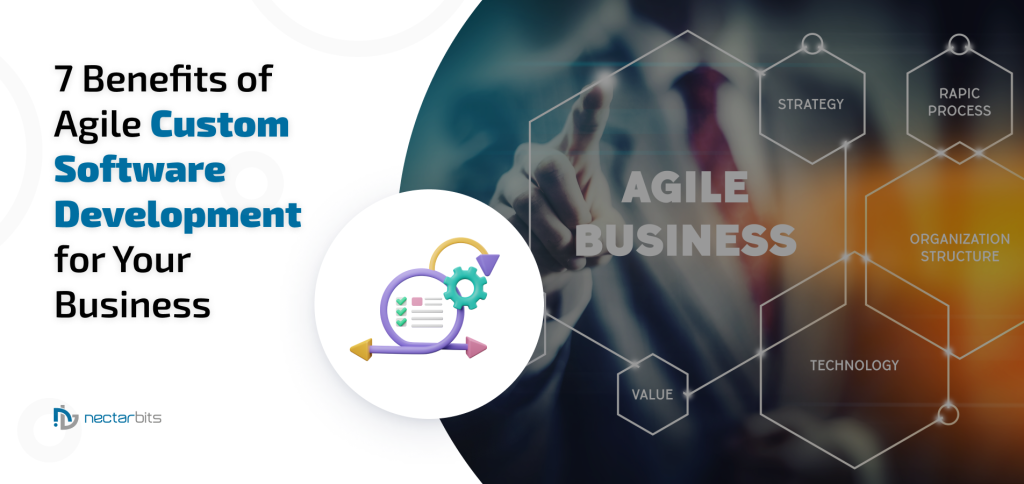 7 Benefits of Agile Custom Software Development for Businesses | Nectarbits