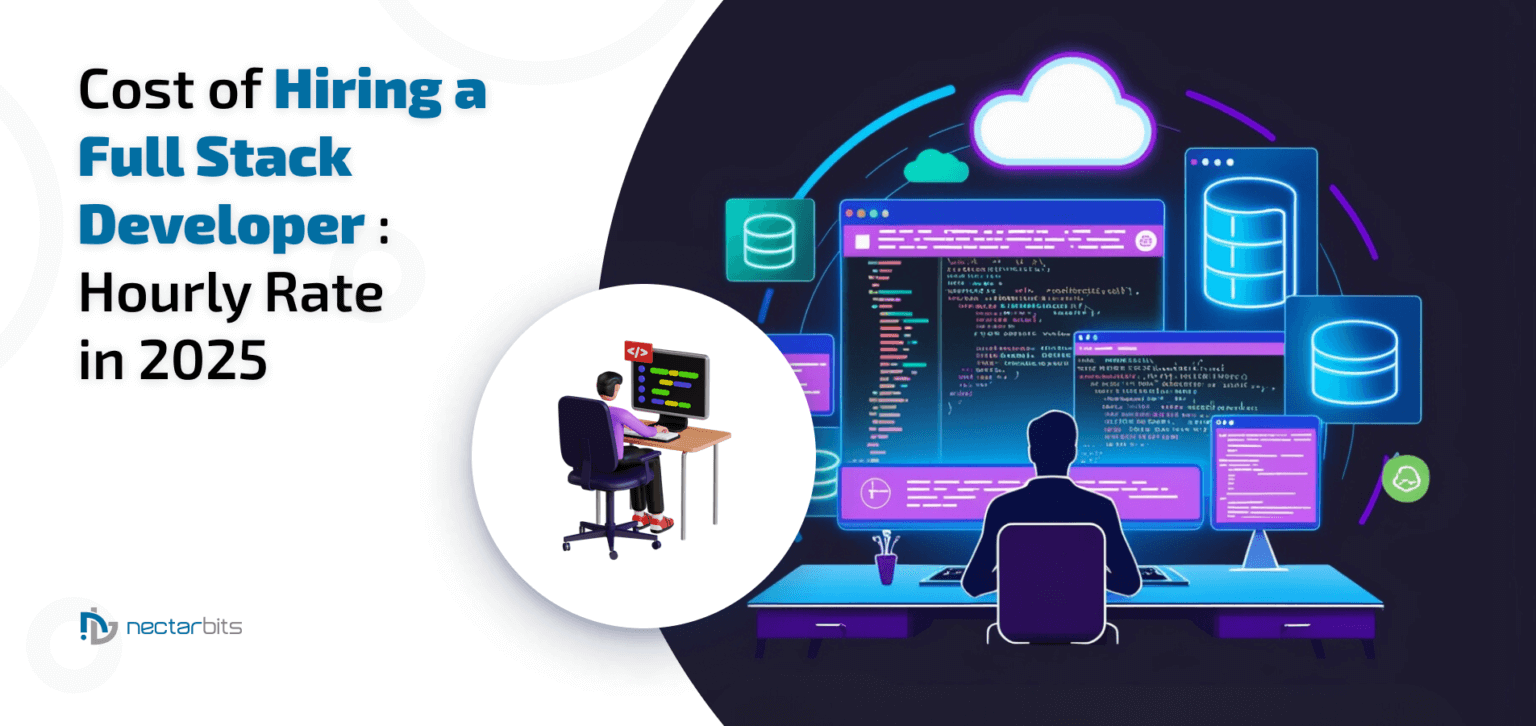 Cost of Hiring a Full Stack Developer: Hourly Rate in 2025