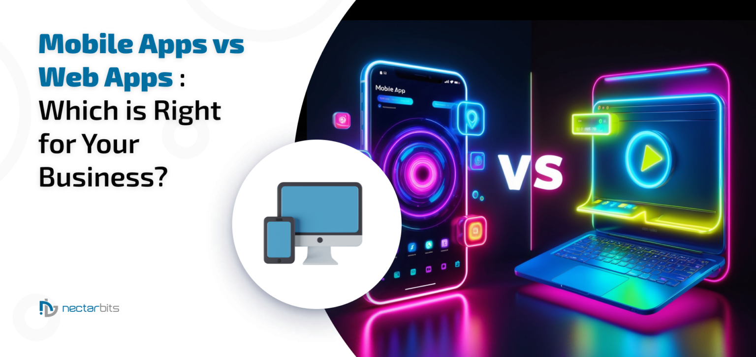 Mobile Apps vs Web Apps: Which is Right for Your Business?