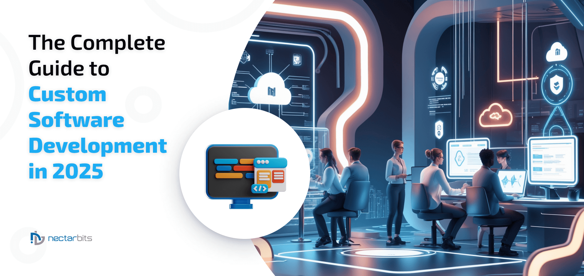 The Complete Guide to Custom Software Development in 2025