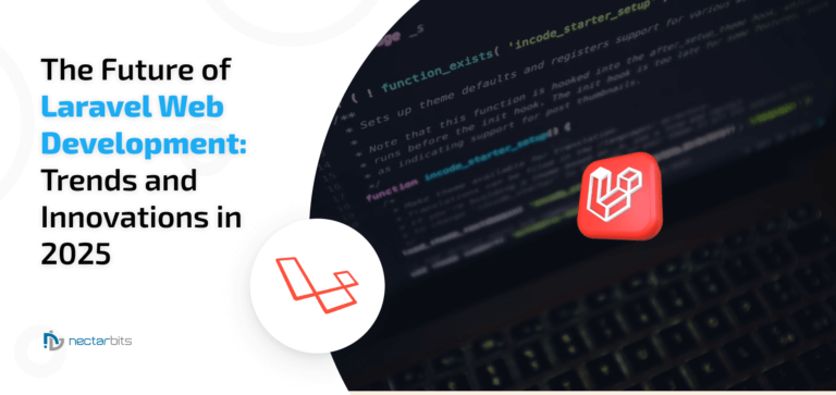 The Future of Laravel Web Development: Trends and Innovations in 2025 | Nectarbits