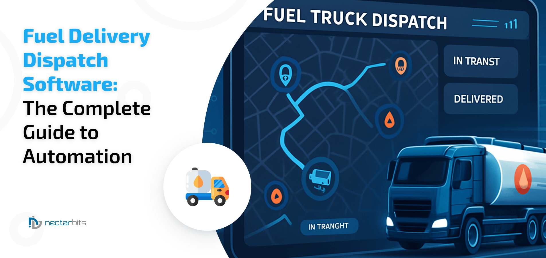 Fuel Delivery Dispatch Software: The Complete Guide to Automation | Nectarbits